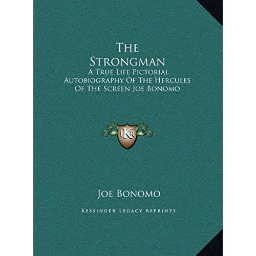 The Strongman: A True Life Pictorial Autobiography Of The Hercules Of ...